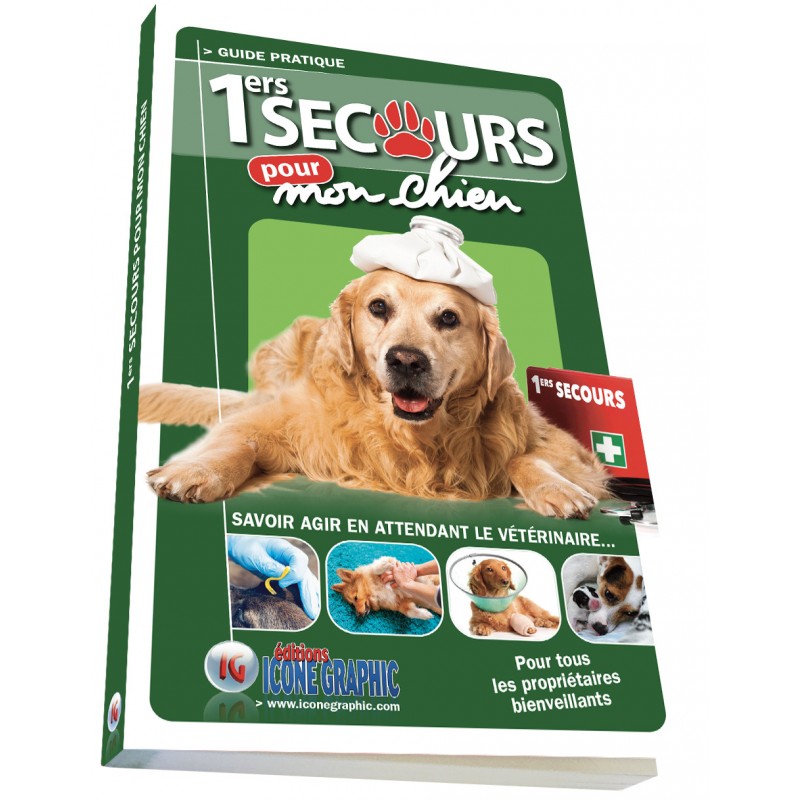 LE GUIDE PRATIQUE : 1ERS SECOURS POUR MON CHIEN